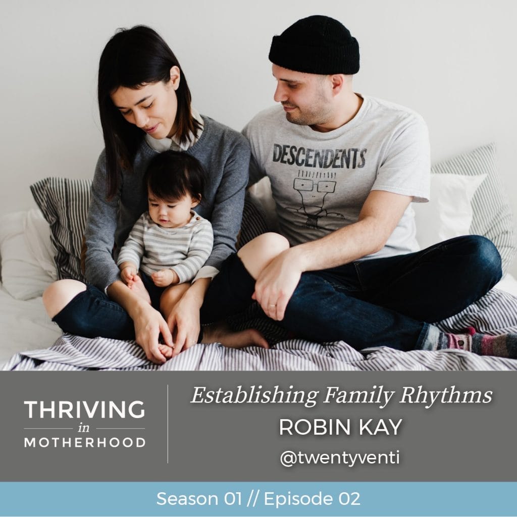 Establishing Family Rhythms with Robin Kay [Episode 02] - Thriving in ...